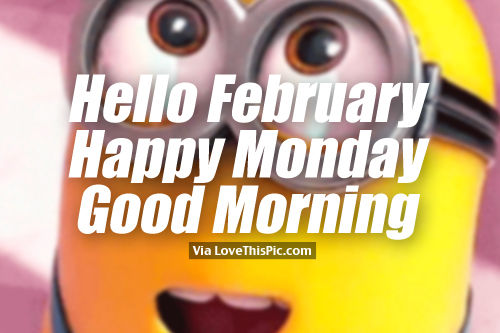 Hello February, Happy Monday, Good Morning Minion Quote Pictures ...