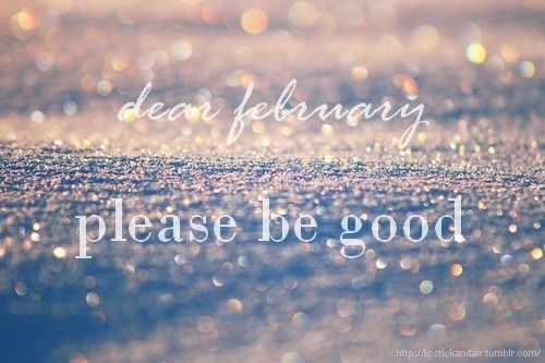 Dear February, Please Be Good Pictures, Photos, and Images for Facebook ...