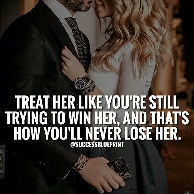 Treat Her Like You're Still Trying To Win Her Pictures, Photos, and ...
