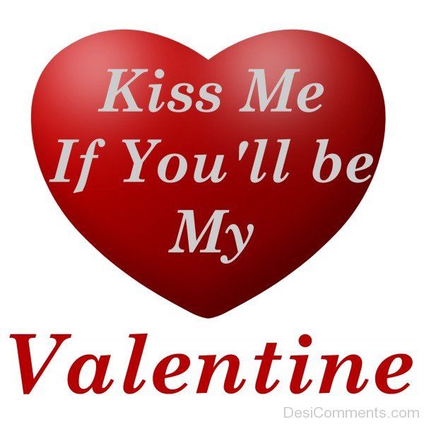Kiss Me If You'll Be My Valentine Pictures, Photos, and Images for ...