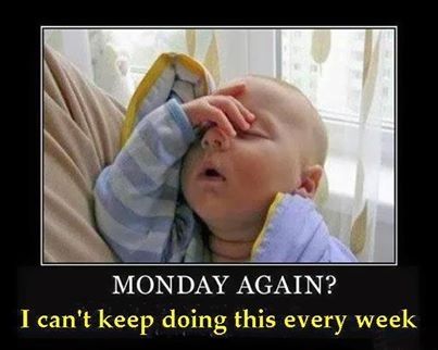 Monday Again? I Can't Keep Doing This Every Week Pictures, Photos, and ...