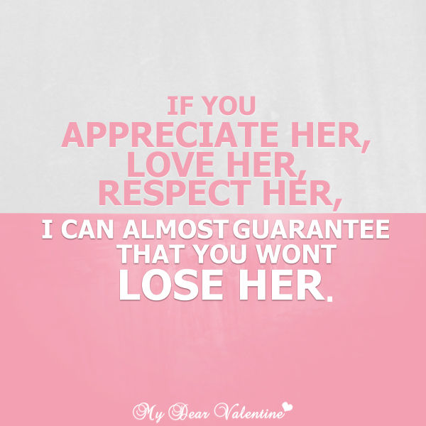 If You Appreciate Her, Love Her, Respect Her, I Can Almost Guarantee ...