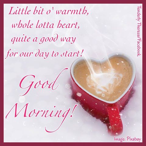 Little Bit Of Warmth Whole Lotta Heart Good Morning Pictures, Photos ...