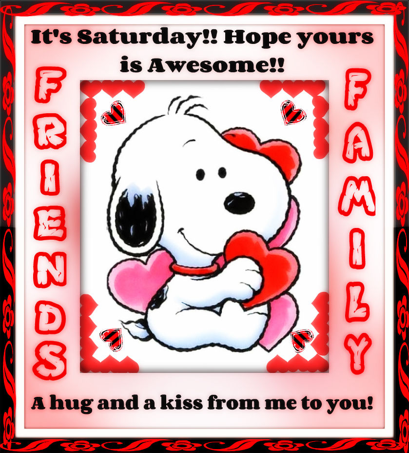 It's Saturday! Hope Yours Is Awesome! Friends And Family Pictures ...