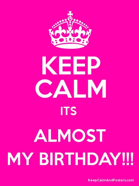 Keep Calm Its Almost My Birthday Pictures, Photos, and Images for ...