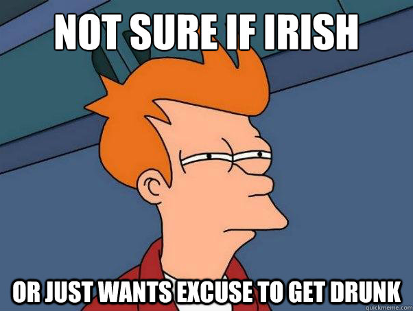 Not Sure If Irish Or Just Wants Excuse To Get Drunk Pictures, Photos ...