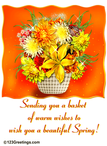 Sending You A Basket Of Warm Wishes To Wish You A Beautiful Spring ...