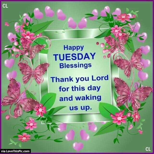 Happy Tuesday Blessings, Thank You Lord For This Day And Waking Us Up ...