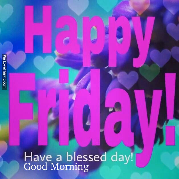 Happy Friday! Have A Blessed Day! Good Morning Pictures, Photos, and ...