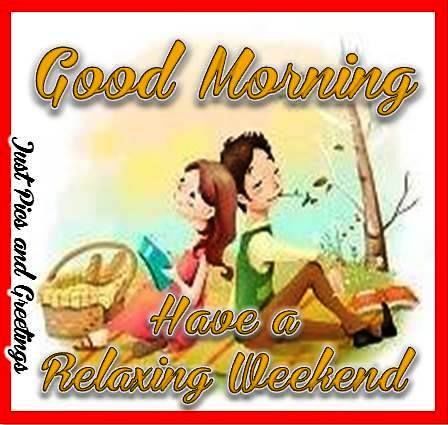 Good Morning Have A Relaxing Weekend Pictures, Photos, and Images for ...