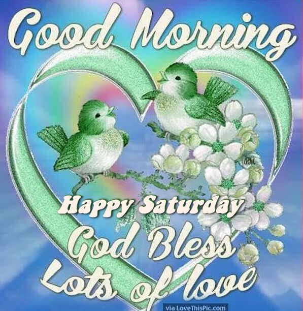 Good Morning Happy Saturday God Bless Lots Of Love Pictures, Photos ...