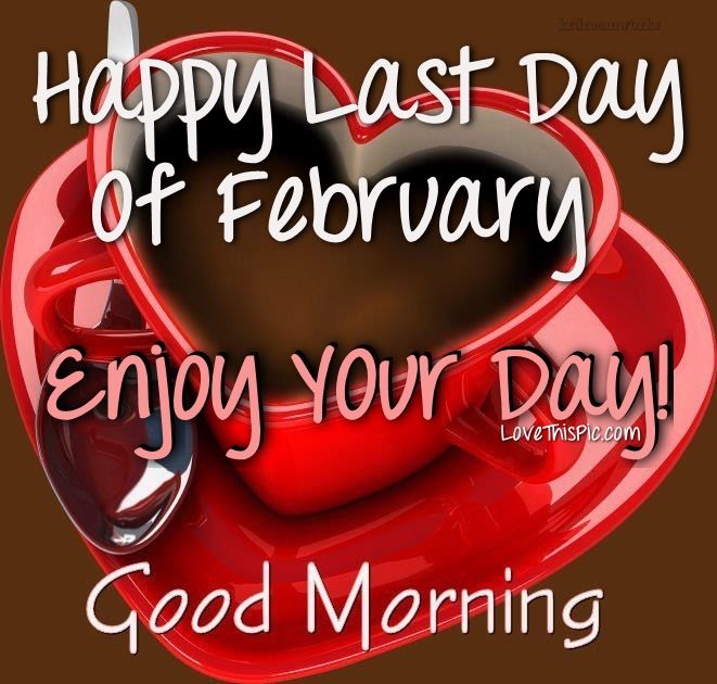 Happy Last Day Of February Good Morning Pictures, Photos, and Images ...