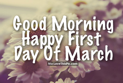 Good Morning, Happy First Day Of March Pictures, Photos, and Images for ...