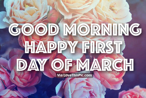 Good Morning, Happy First Day Of March Pictures, Photos, and Images for ...