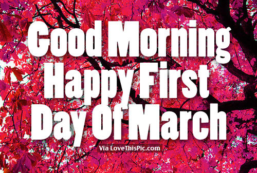 Good Morning, Happy First Day Of March Pictures, Photos, and Images for ...