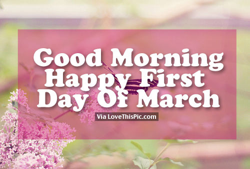 Good Morning, Happy First Day Of March Pictures, Photos, and Images for ...