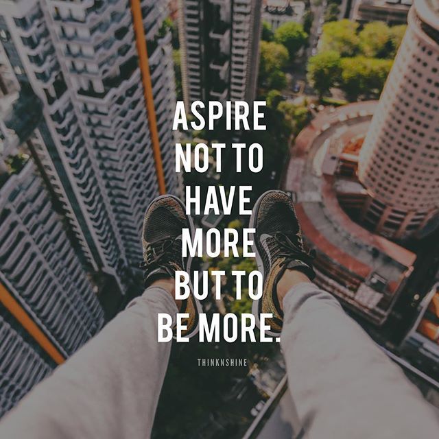 Aspire Not To Have More But To Be More Pictures, Photos, and Images for ...