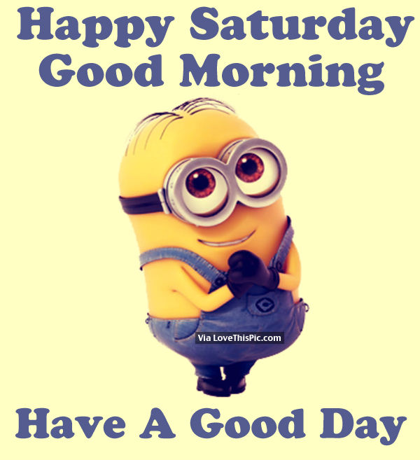 Happy Saturday, Good Morning, Have A Good Day Pictures, Photos, and ...