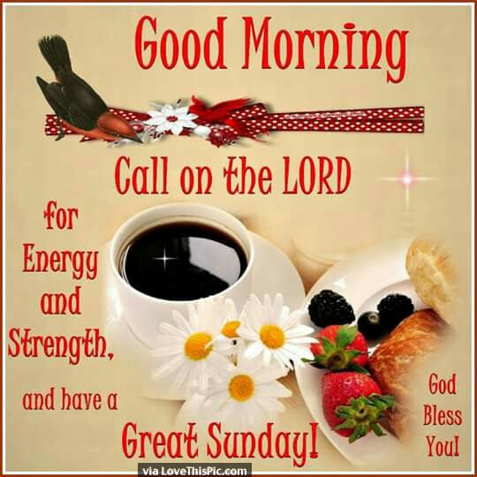 Good Morning Call On The Lord Have A Great Sunday Pictures, Photos, and ...