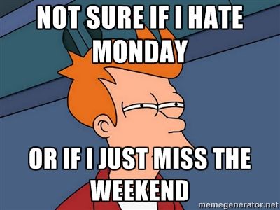 Not Sure If I Hate Monday Or If I Just Miss The Weekend Pictures ...