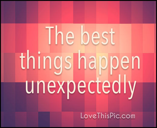 The Best Things Happen Unexpectedly Pictures, Photos, and Images for ...