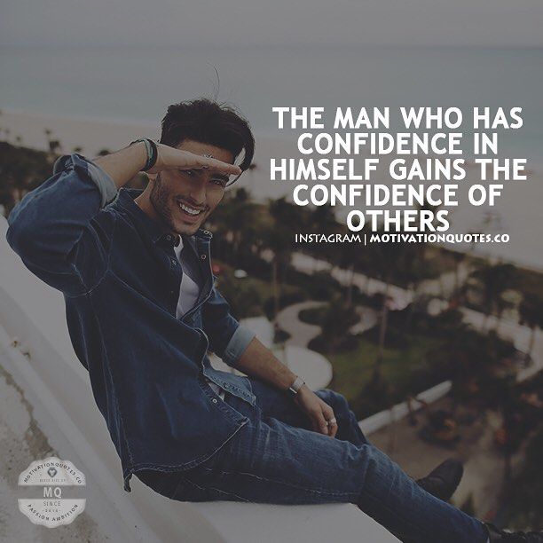The Man Who Has Confidence In Himself Gains The Confidence Of Others ...