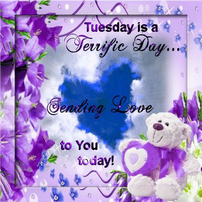 Tuesday Is A Terrific Day Sending Love To You Today Pictures, Photos ...