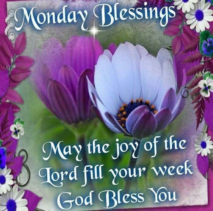 Monday Blessings, May The Joy Of The Lord Fill Your Week God Bless You ...