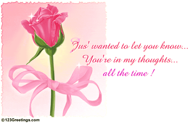 Just Wanted To Let You Know, You're In My Thoughts All The Time ...