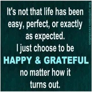It's Not That Life Has Been Easy, Perfect Or Exactly As Expected ...