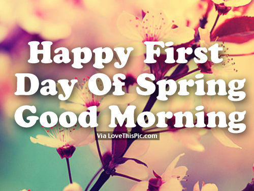 Happy First Day Of Spring, Good Morning Pictures, Photos, and Images ...