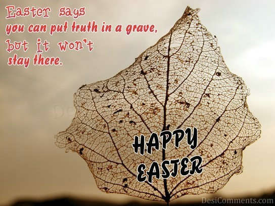 Easter Says You Can Put Truth In A Grave But It Won't Stay There ...