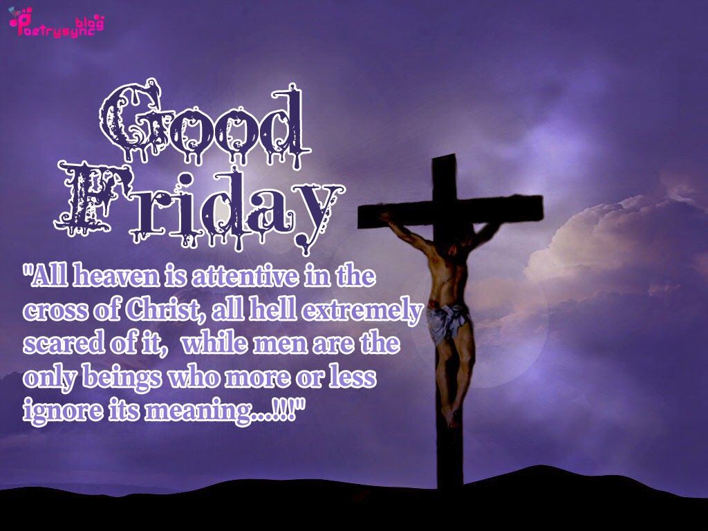Good Friday: All Heaven Is Attentive In The Cross Of Christ, All Hell ...