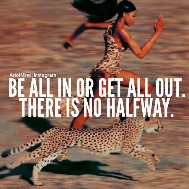 Be All In Or All Out. There Is No Halfway Pictures, Photos, and Images ...