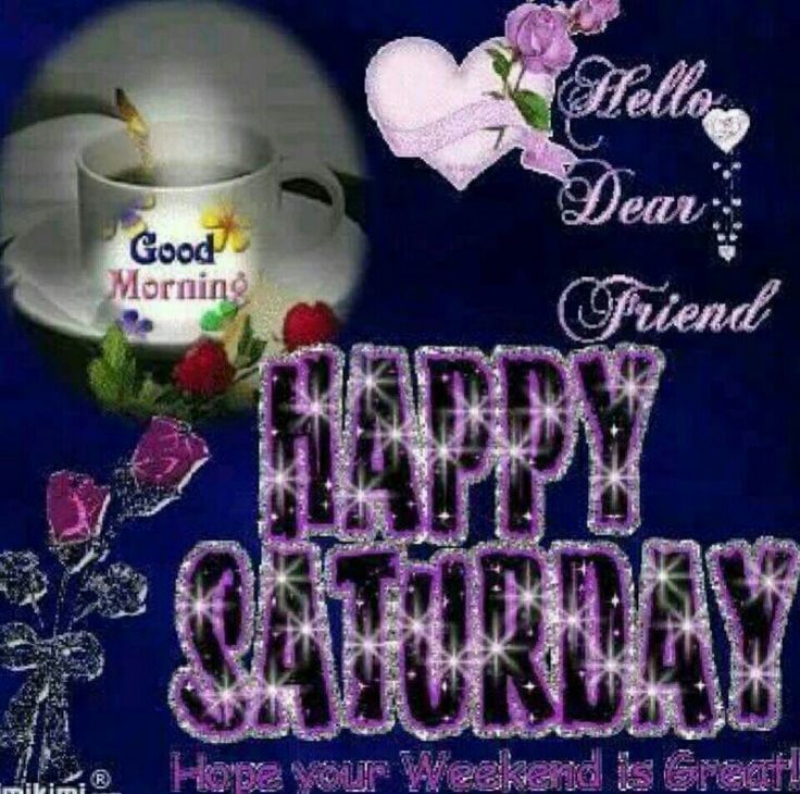 Hello Dear Friend Happy Saturday Pictures, Photos, and Images for ...