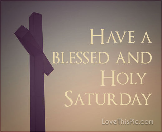Have A Blessed And Holy Saturday Pictures, Photos, and Images for ...