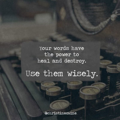 Your Words Have The Power To Heal And Destroy. Use Them Wisely Pictures ...