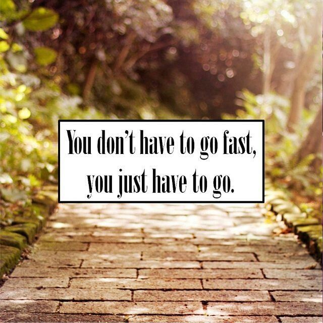 You Don't Have To Go Fast, You Just Have To Go Pictures, Photos, and ...