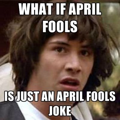 What If April Fools Is Just An April Fools Joke Pictures, Photos, and ...