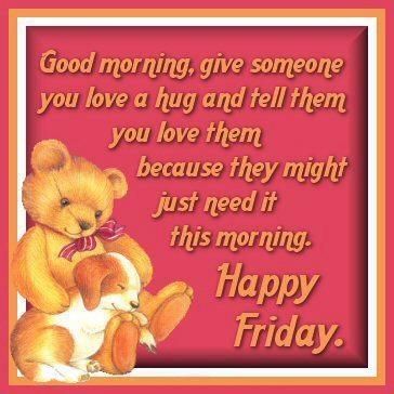 Good Morning Give Someone You Love A Hug Happy Friday Pictures, Photos ...