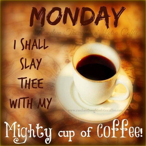 Monday, I Shall Slay Thee With My Mighty Cup Of Coffee Pictures, Photos ...