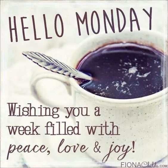 Hello Monday, Wishing You A Week Filled With Peace, Love & Joy ...