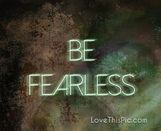 Be Fearless Pictures, Photos, and Images for Facebook, Tumblr ...