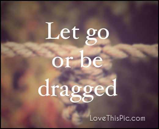 Let Go Or Be Dragged Pictures, Photos, and Images for Facebook, Tumblr ...
