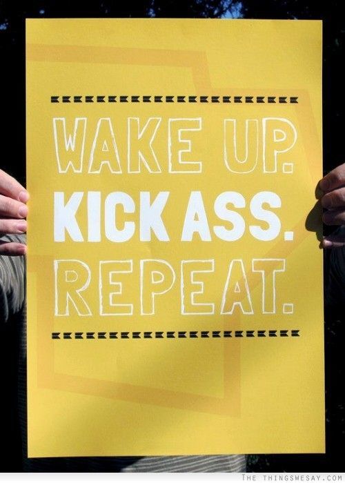 Wake Up. Kick Ass. Repeat Pictures, Photos, and Images for Facebook ...