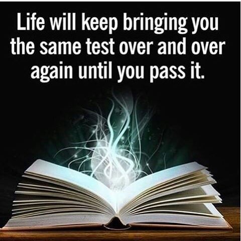 Life Will Keep Bringing You The Same Test Over And Over Again Until You ...