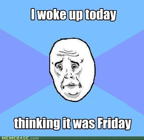 I Woke Up Today Thinking It Was Friday Pictures, Photos, and Images for ...