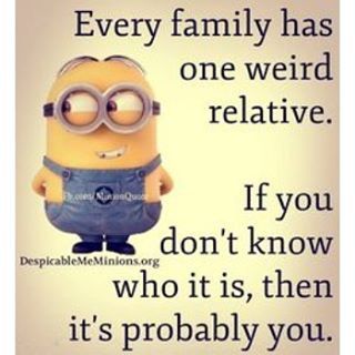 Every Family Has One Weird Relative. If You Don't Know Who It Is, Then ...