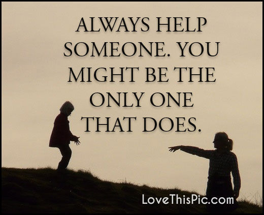 Always Help Someone Pictures, Photos, and Images for Facebook, Tumblr ...