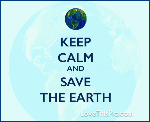 Keep Calm And Save The Earth Pictures, Photos, and Images for Facebook ...